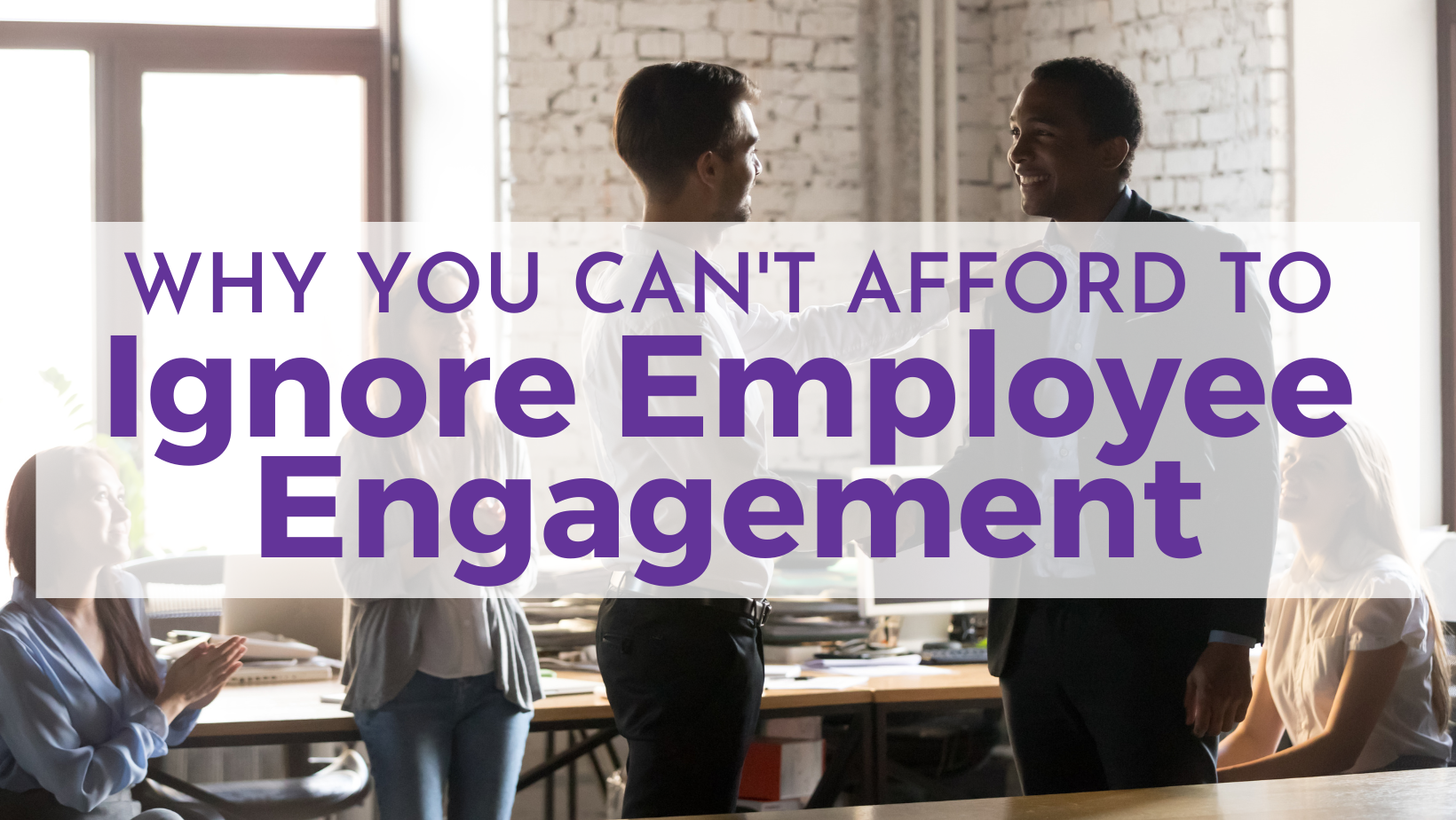 Why You Can't Afford to Ignore Employee Engagement - Boss Lady Consulting