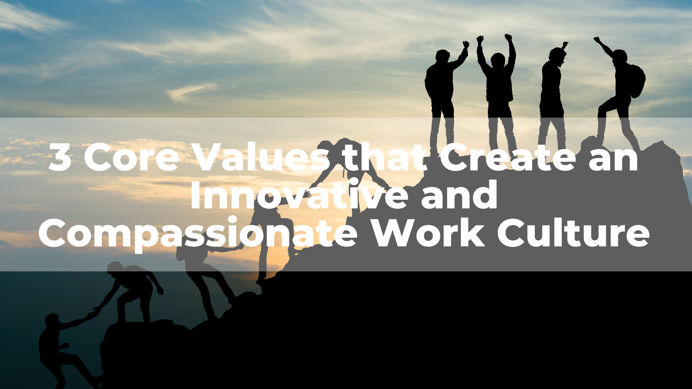 3 Core Values that Create an Innovative and Compassionate Work Culture ...