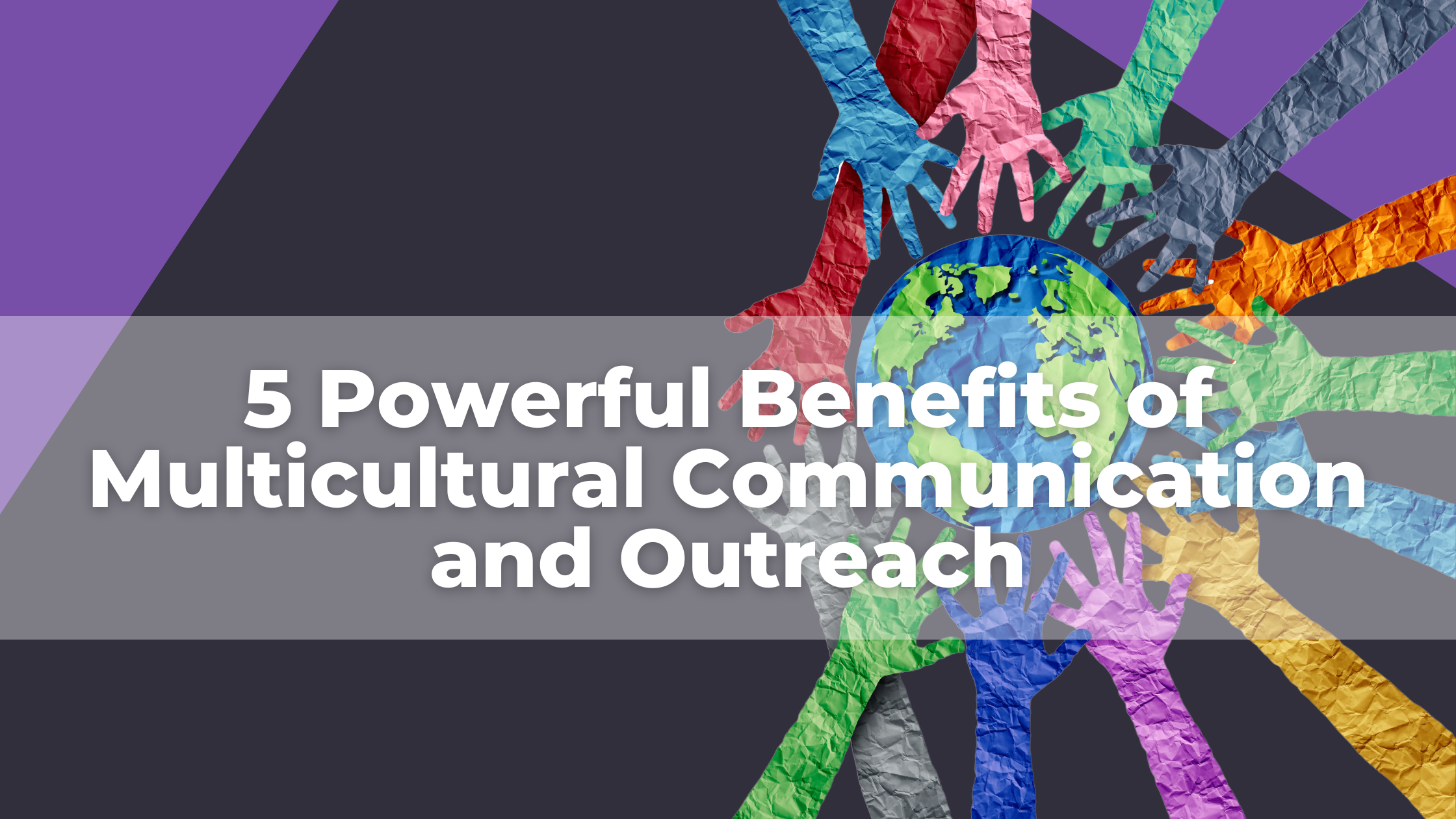 5 Powerful Benefits of Multicultural Communication